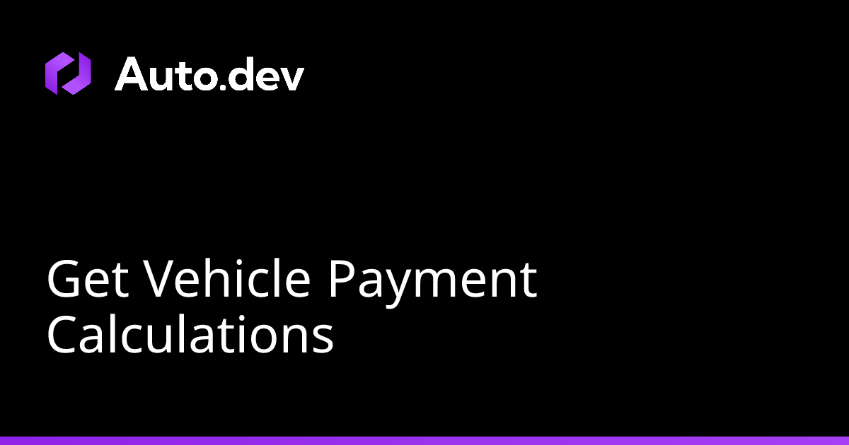 Get Vehicle Payment Calculations | Auto.dev - Docs
